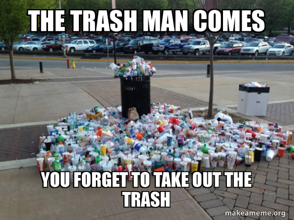 the trash man comes you forget to take out the trash - Canadian ...