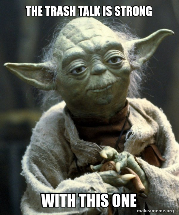 The trash talk is strong with this one - Yoda Meme Generator