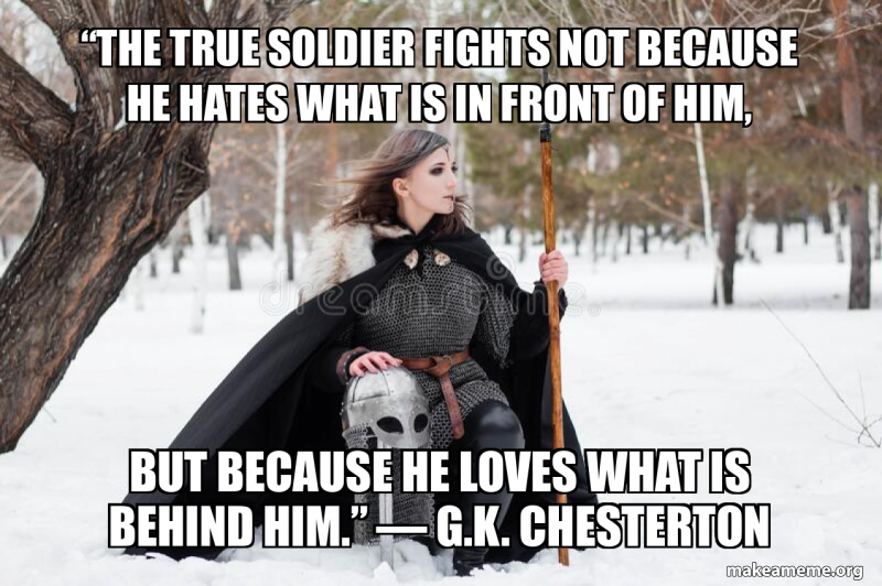 “The true soldier fights not because he hates what is in front of him ...