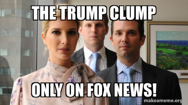 the trump clump only on fox news! - The Trump Kids Eric, Donald Jr and ...