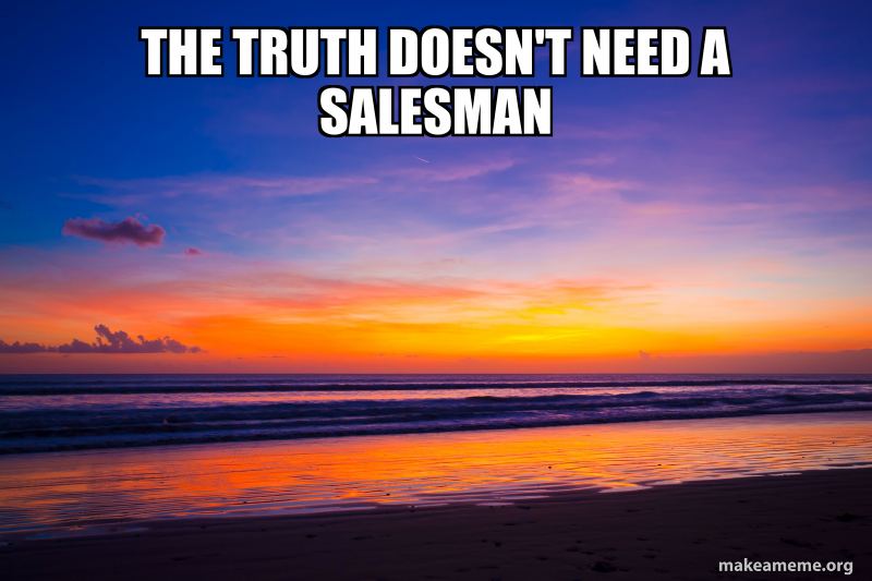 the truth doesn't need a salesman Meme Generator