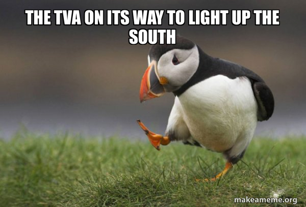 The TVA on its way to light up the South - Unpopular Opinion Puffin ...