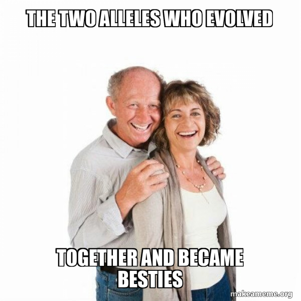 The two alleles who evolved together and became besties - Scumbag Baby ...