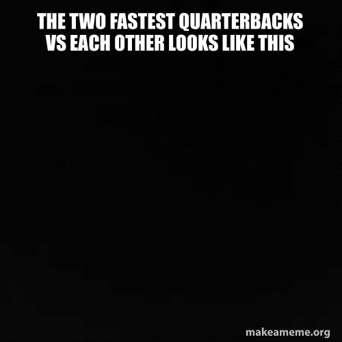 The two FASTEST QUARTERBACKs vs each other looks like this Meme Generator