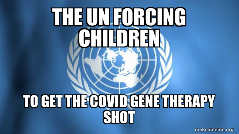 The UN forcing children To get the covid gene Therapy shot Meme Generator