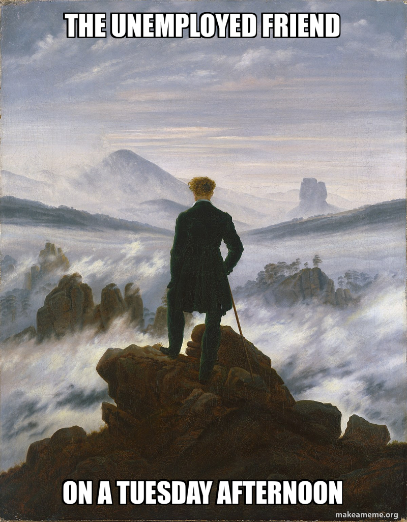 THe unemployed friend on a tuesday Afternoon Meme Generator