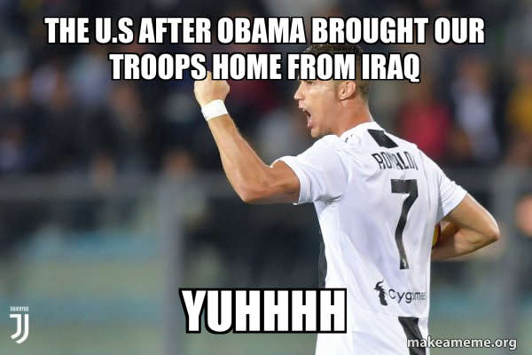 The U.S after Obama brought our troops home from iraq YUHHHH ...