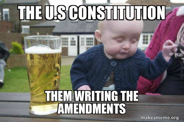 The U.S constitution Them Writing the amendments - Drunk Baby Meme ...