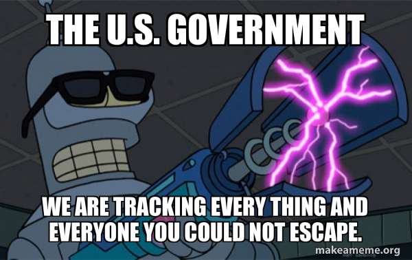 the U.S. government we are tracking every thing and everyone you could ...