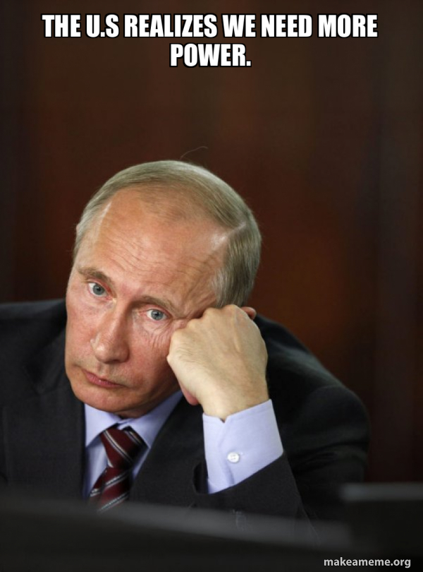 the U.S realizes we need more power. - Contemplative Putin Meme Generator