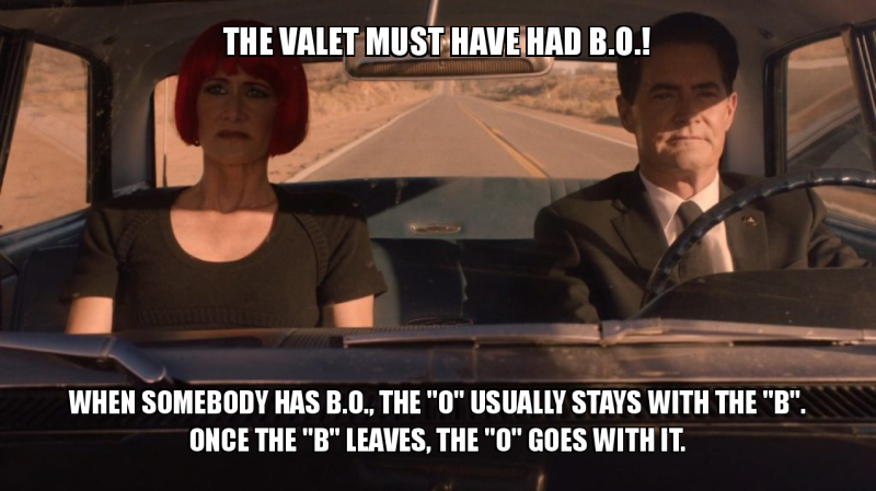 The Valet must have had B.O.! when somebody has B.O., the "O" usually ...