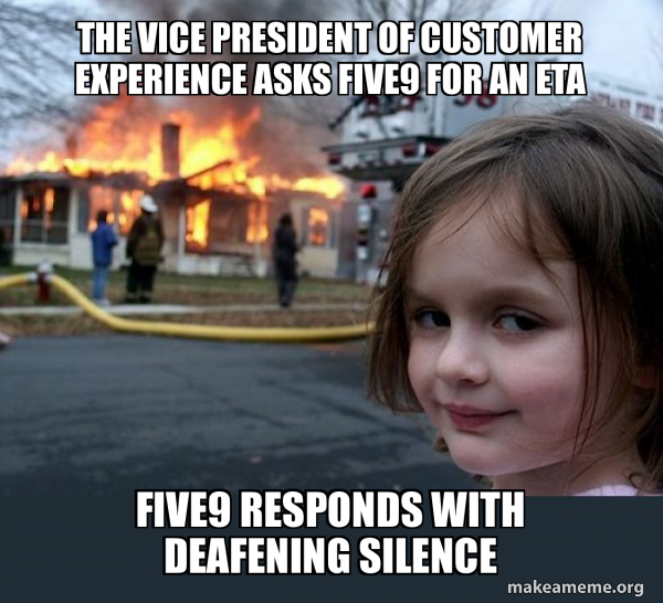 The Vice President of Customer Experience asks Five9 for an ETA Five9 ...
