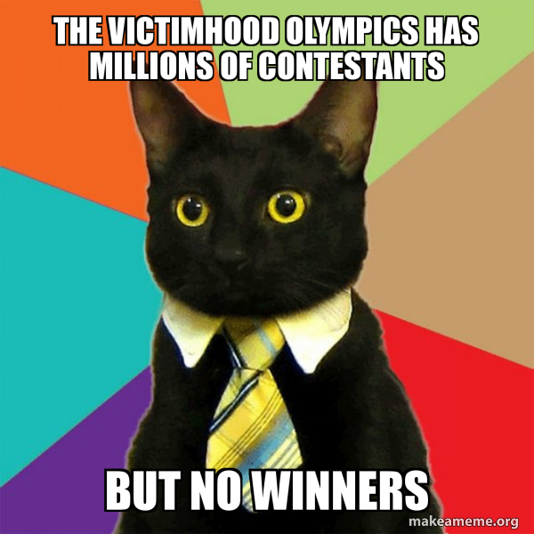 THE VICTIMHOOD OLYMPICS HAS MILLIONS OF CONTESTANTS BUT NO WINNERS ...