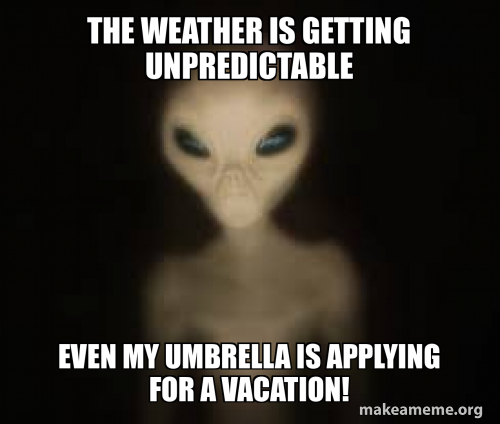 The weather is getting unpredictable Even my umbrella is applying for a ...