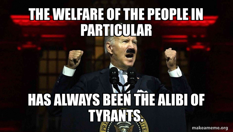 The welfare of the people in particular HAS ALWAYS BEEN THE ALIBI OF ...
