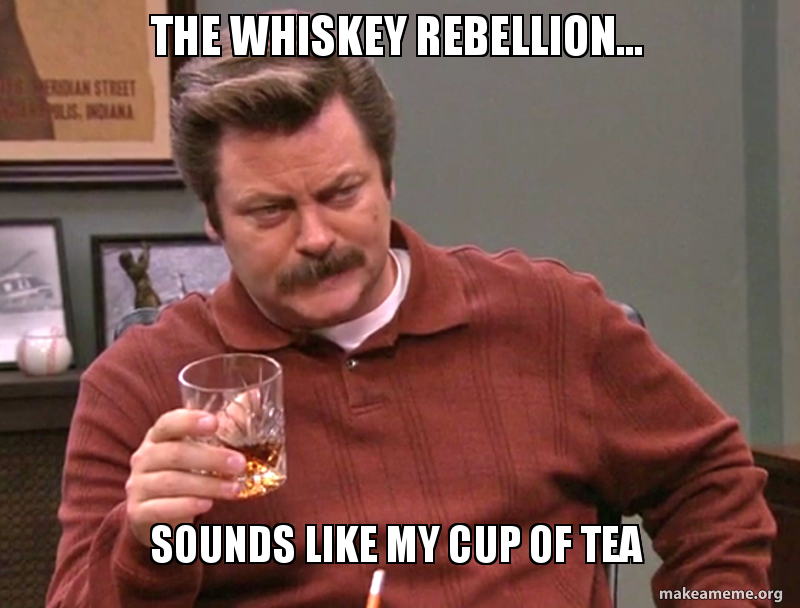 the whiskey rebellion... sounds like my cup of tea - federal power 1 ...