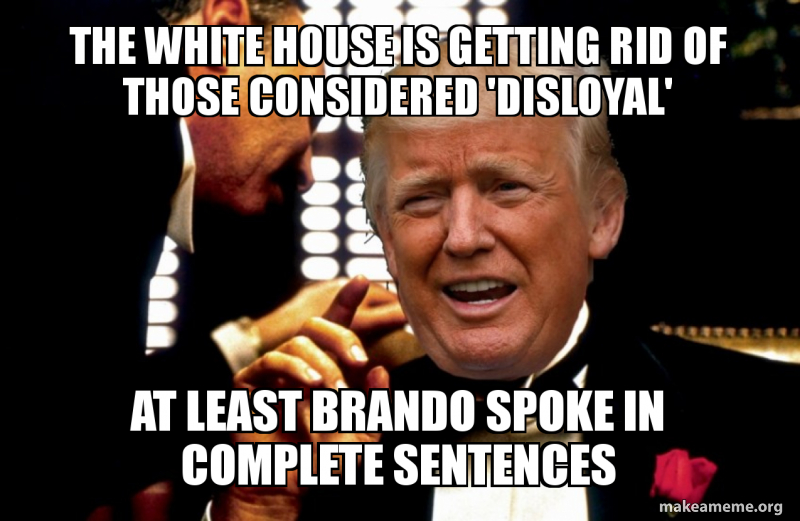 The White House is getting rid of those considered 'disloyal' At least ...