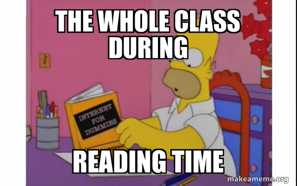 The Whole class during READING TIME - Computer Homer Meme Generator