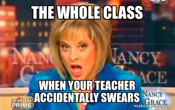 the whole class when your teacher accidentally swears - False Fact ...