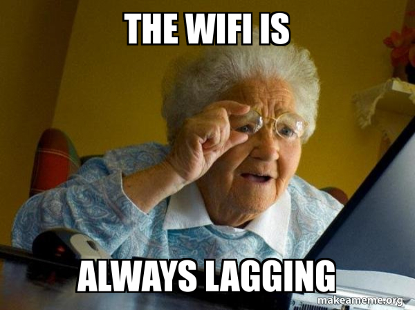 THE WIFI IS Always lagging - Internet Grandma | Make a Meme