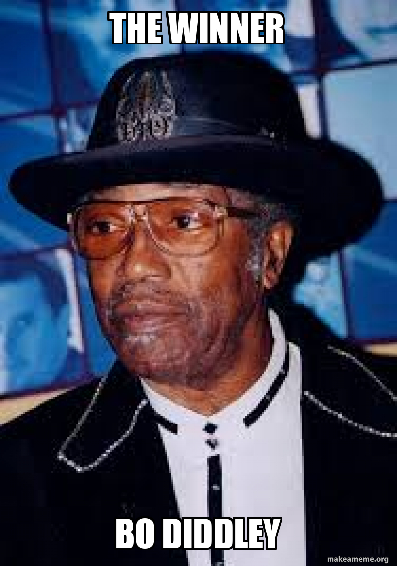 the winner bo diddley - bo Meme Generator
