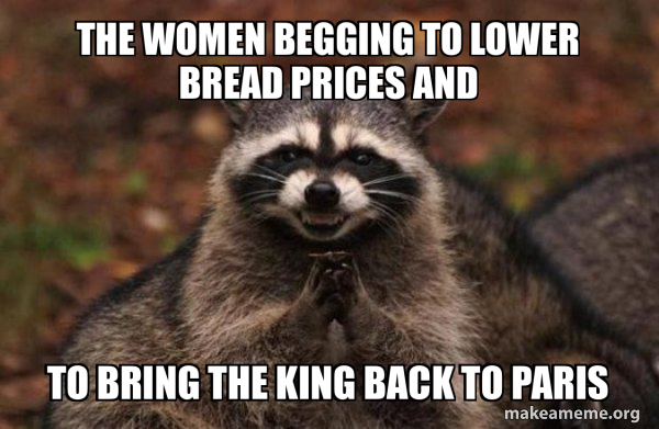 the women begging to lower bread prices and to bring the king back to ...
