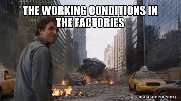 The working conditions in the factories - That's My Secret Meme Generator