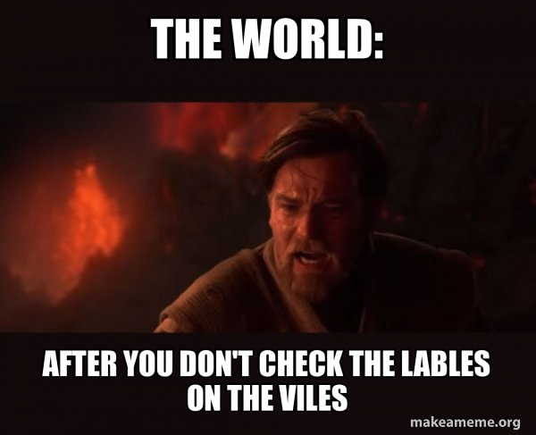 The world: After you don't check the lables on the viles - Obi-Wan ...