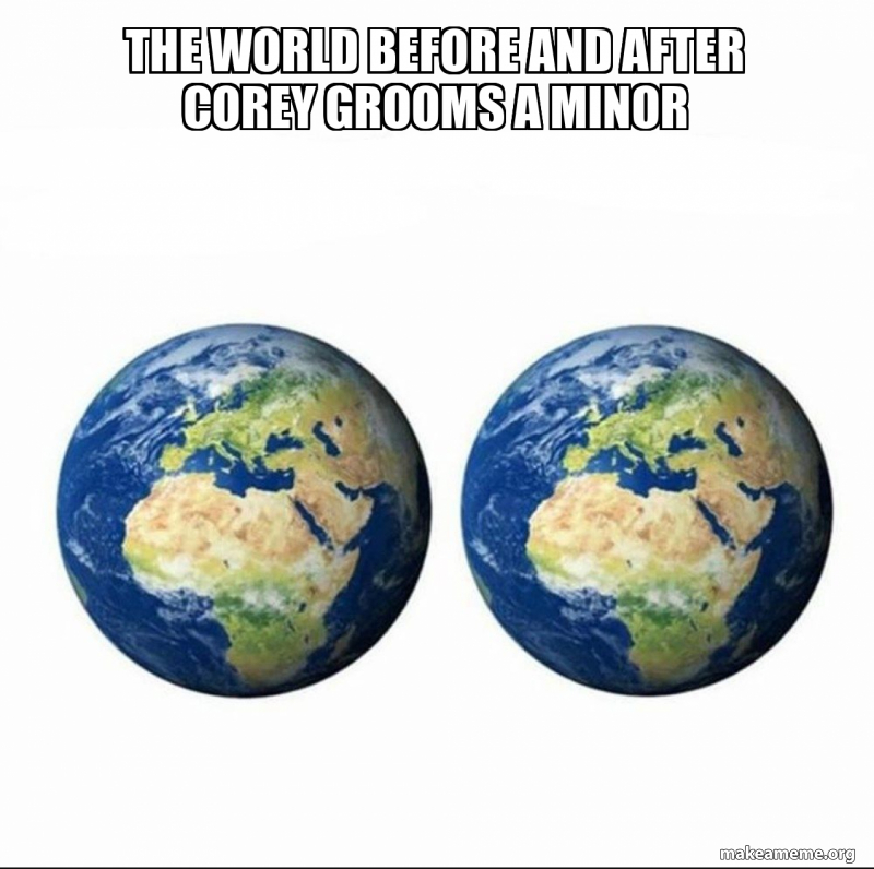 the world before and after corey grooms a minor Meme Generator