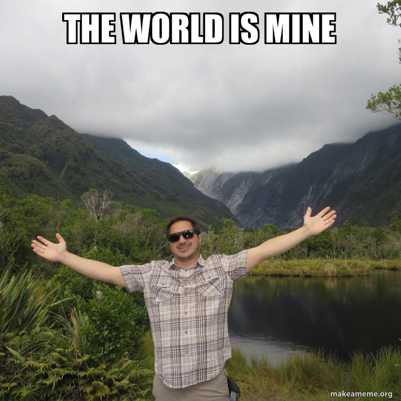 The world is mine Meme Generator
