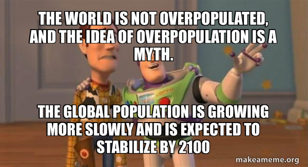 The world is not overpopulated, and the idea of overpopulation is a ...