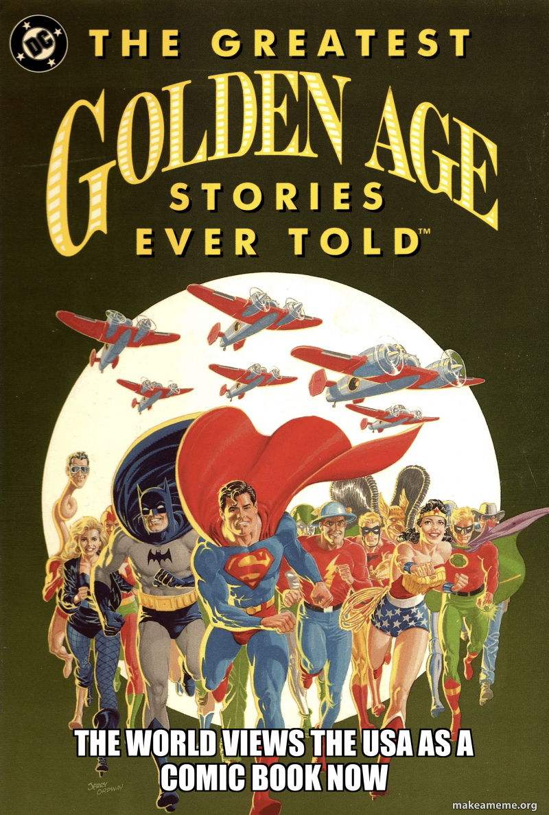The world views the usa as a comic book now Meme Generator