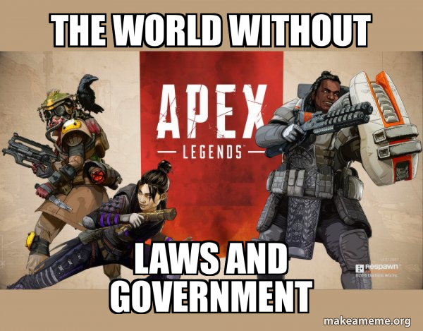 the world without laws and government - Apex Legends Meme Generator