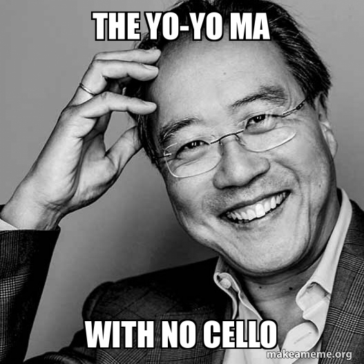 the yo-yo ma with no cello | Make a Meme