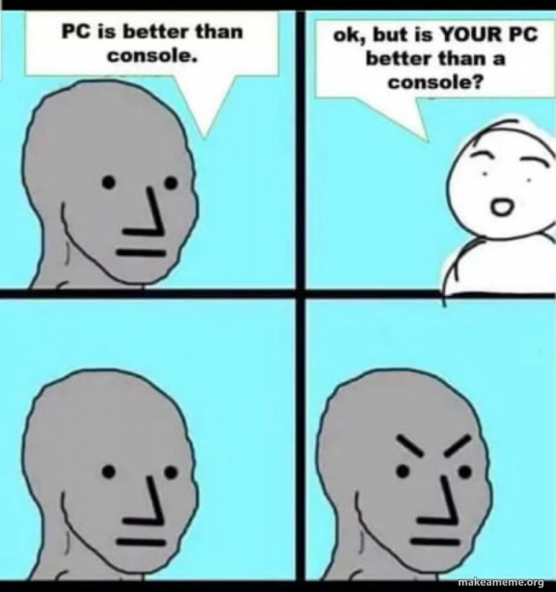 - TheAbbie: * angry PC player noises * Meme Generator