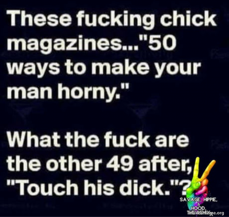 - TheAbbie: Does it for me! Meme Generator