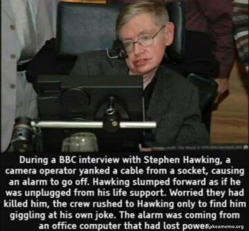 - TheAbbie: Stephen Hawking with the ultimate prank Meme Generator