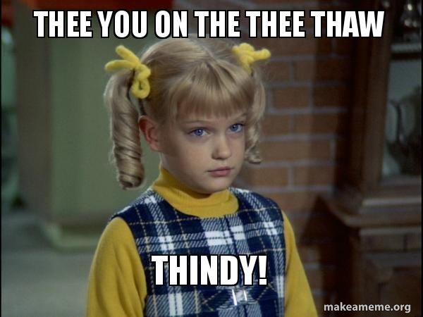 Thee you on the thee thaw Thindy! - Cindy Brady Meme Meme Generator