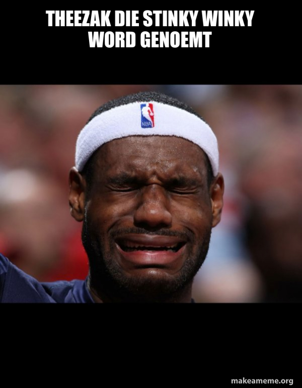 theezak die stinky winky word genoemt - Lebron Crying Meme Generator