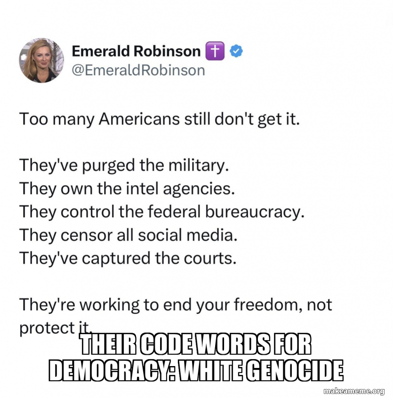 their code words for democracy: white genocide Meme Generator
