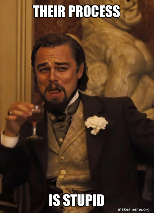 Their process is stupid - Leonardo DiCaprio Laughing Django Meme Generator