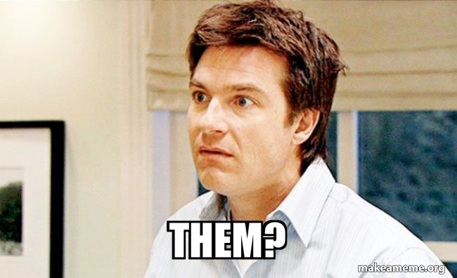 them? Meme Generator