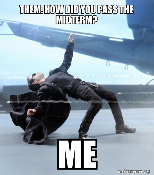 Them: how did you pass the midterm? Me - Matrix Dodge Bullet Meme Generator