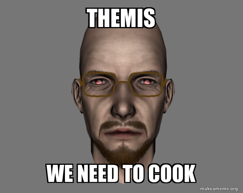 THEMIS WE NEED TO COOK Meme Generator