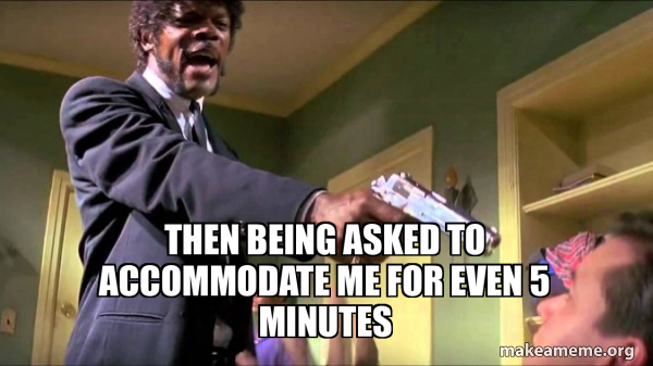 Then being asked to accommodate me for even 5 minutes - Samuel L ...