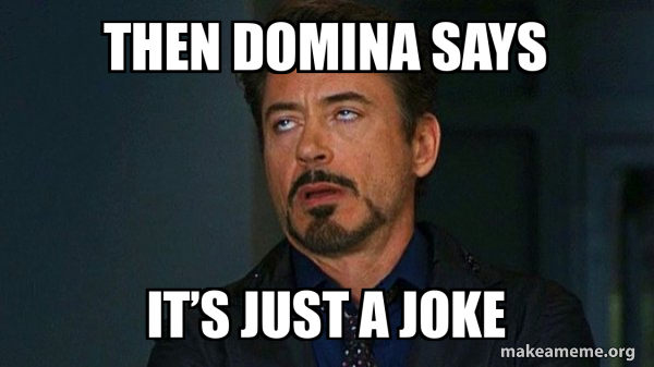 Then Domina says It’s just a joke - Tony Stark Eye Roll Meme Generator