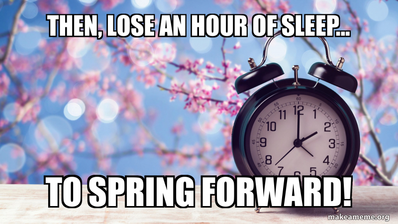 Then, Lose an Hour of Sleep... to Spring Forward! Meme Generator