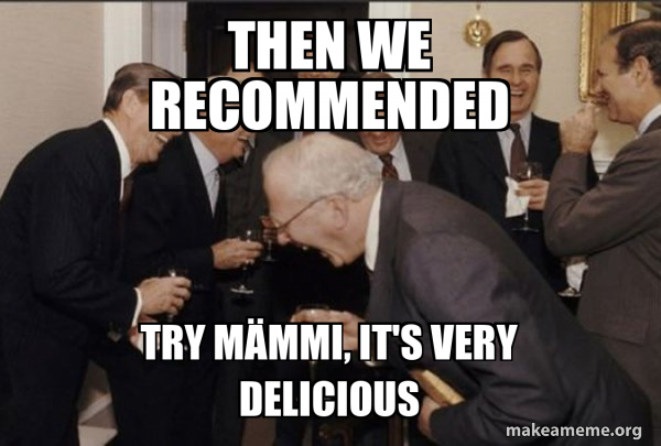 then we recommended try mämmi, it's very delicious - Laughing Men in ...