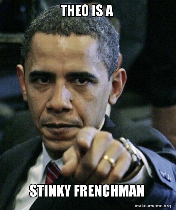 theo is a stinky frenchman - Angry Obama Meme Generator