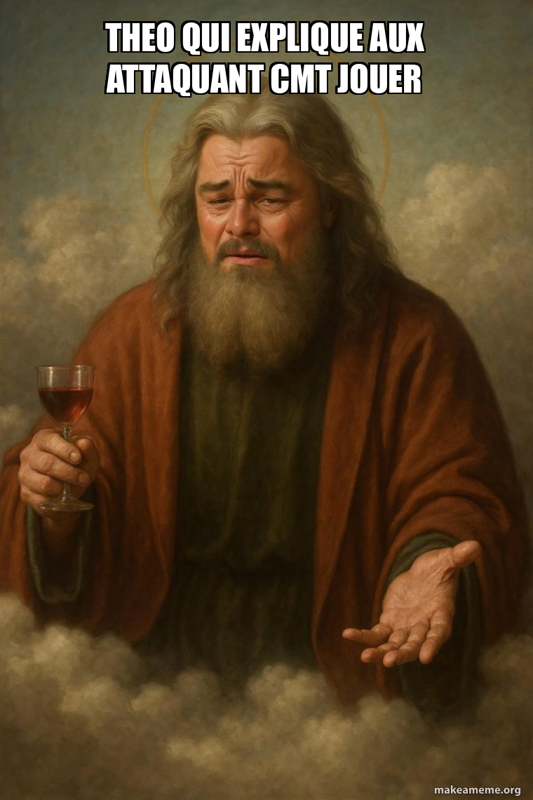 Theo qui explique aux attaquant cmt jouer - God’s Utter Disappointment ...